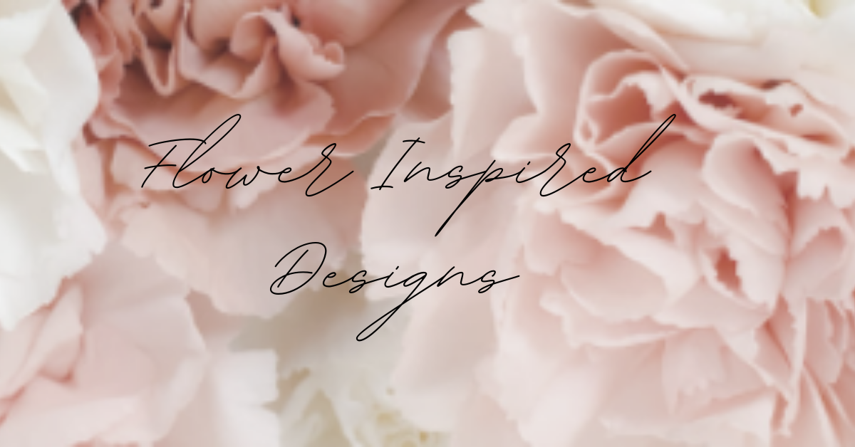 |FLOWER INSPIRED DESIGNS| – Fancy That